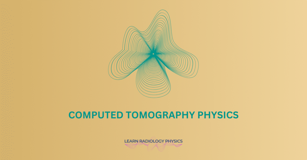 Computed Tomography Physics Question Bank – Learn Radiology Physics